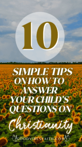 10 Simple Tips On How To Answer Your Child’s Questions On Christianity