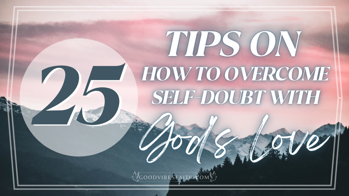 25 Tips on How to Overcome Self-doubt with God's Love